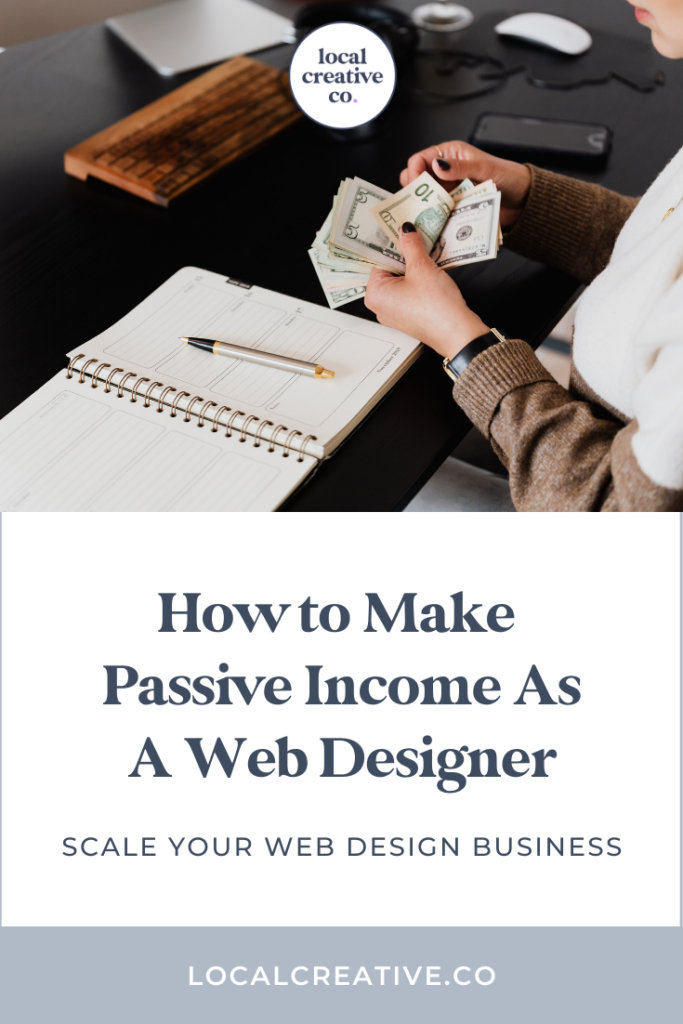 How to Make Passive Income As a Web Designer | Local Creative Co.